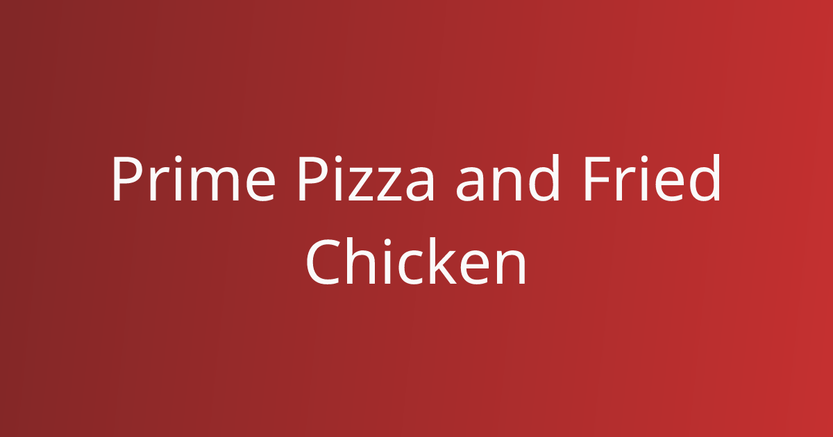 Order Authentic Pizza Online | Prime Pizza and Fried Chicken - Pickup ...